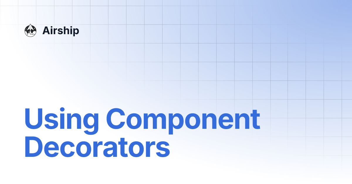 Using Component Decorators | Airship