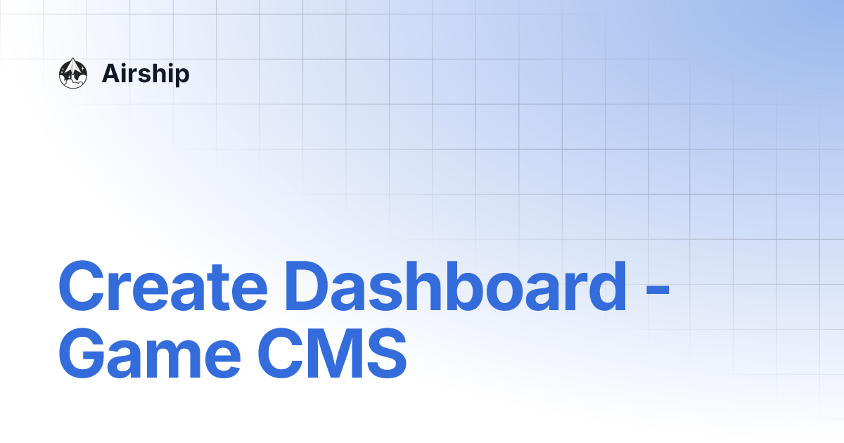 Create Dashboard - Game CMS | Airship